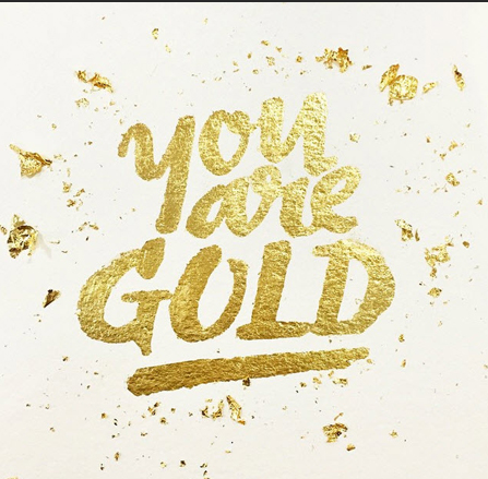 You are Gold!